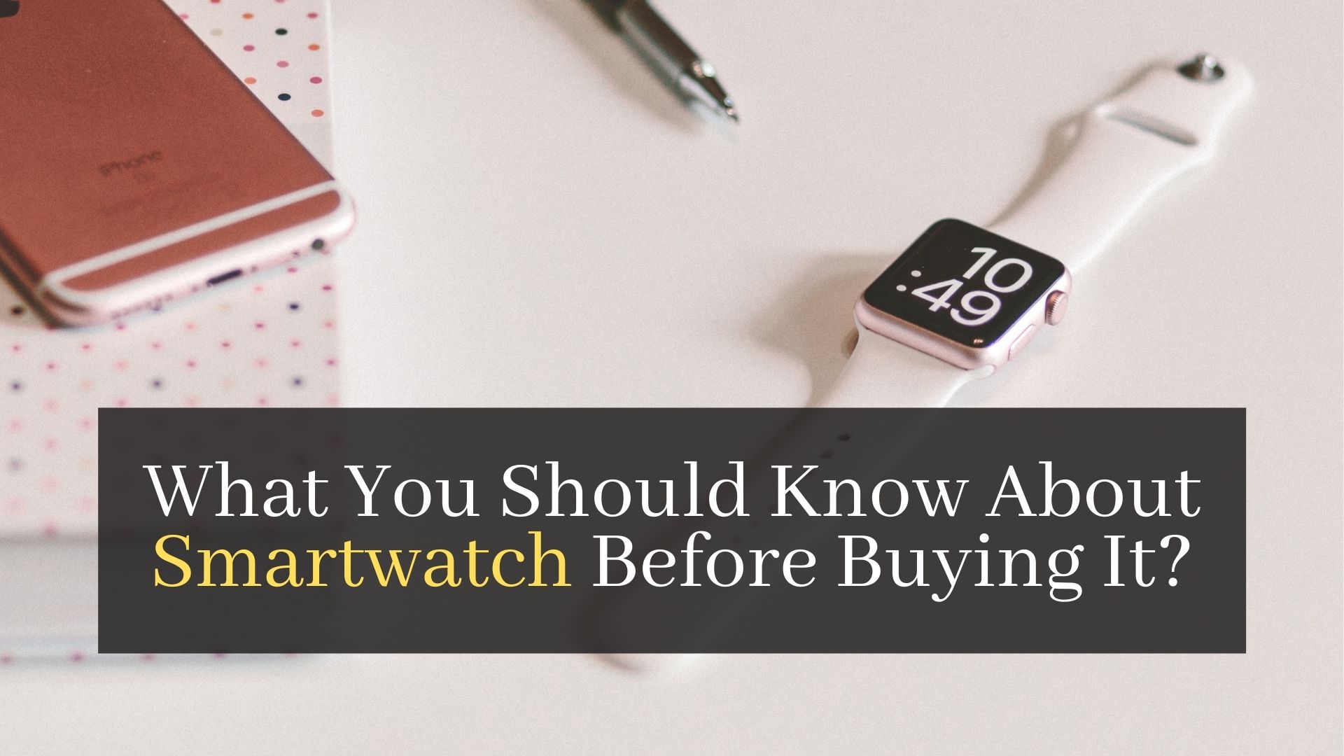 What You Should Know About Smartwatch Before Buying It? – Gadgets Club