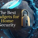 The Best Gadgets For Home Security: An Ultimate Guide For Safeguarding ...
